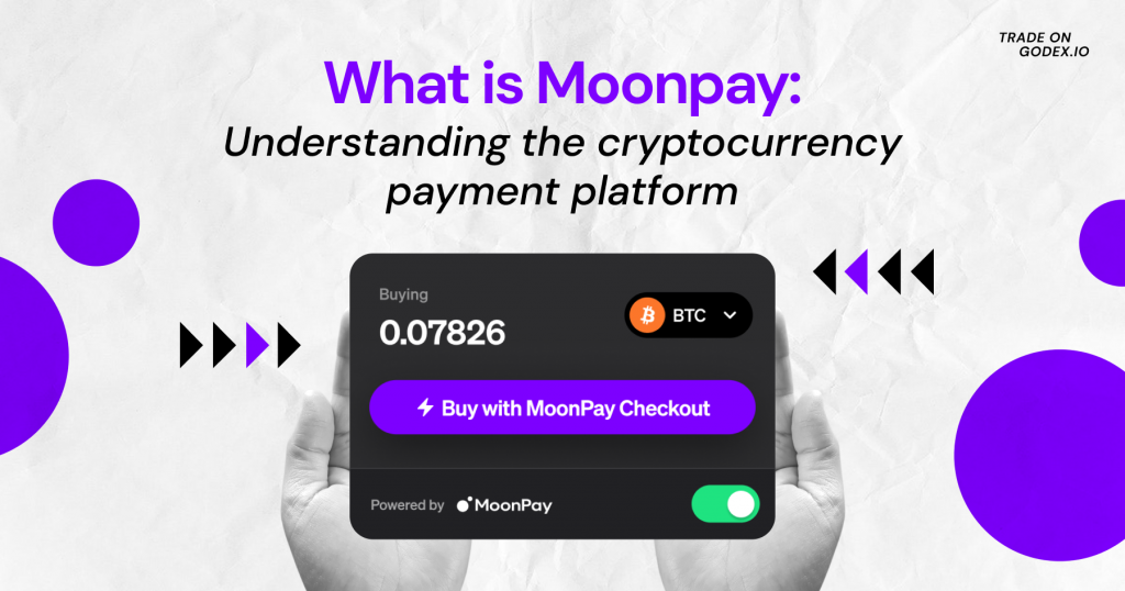 What Is Moonpay: Understanding the Cryptocurrency Payment Platform | Godex.io
