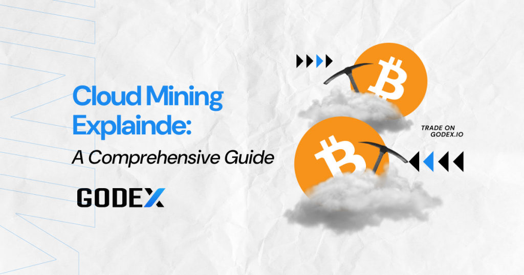 Cloud Mining Explained: A Comprehensive Guide | Godex.io